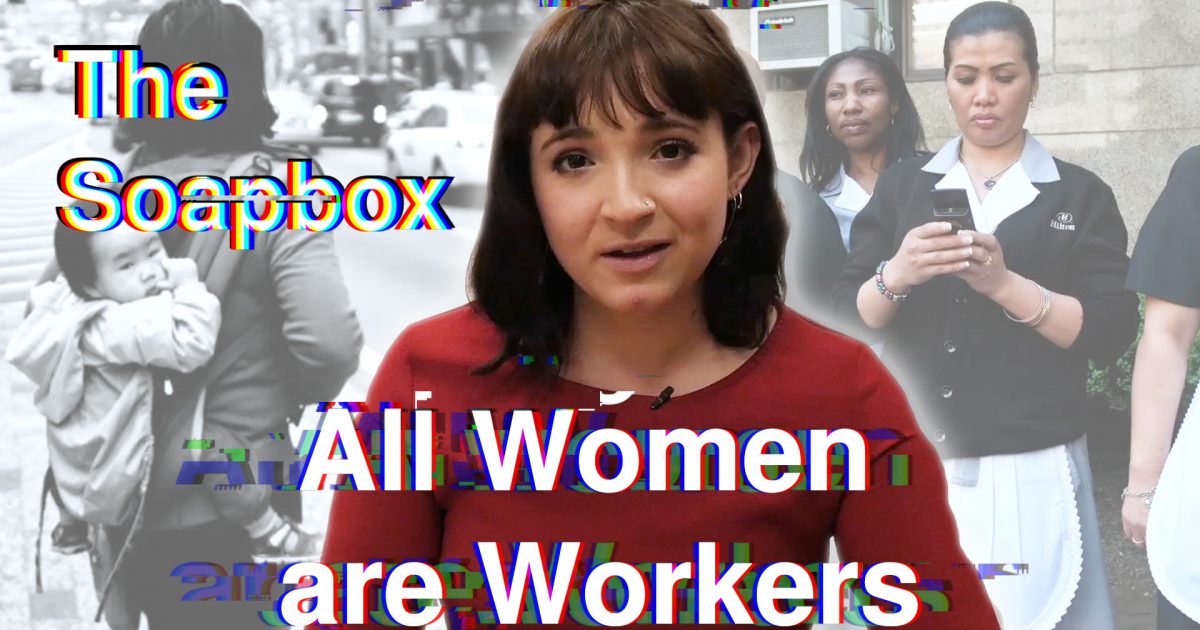 The Soapbox: All Women Are Workers | Novara Media