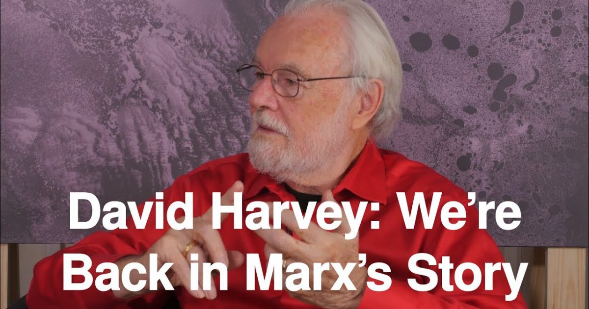 David Harvey: We’re Back in Marx’s Story | Novara Media