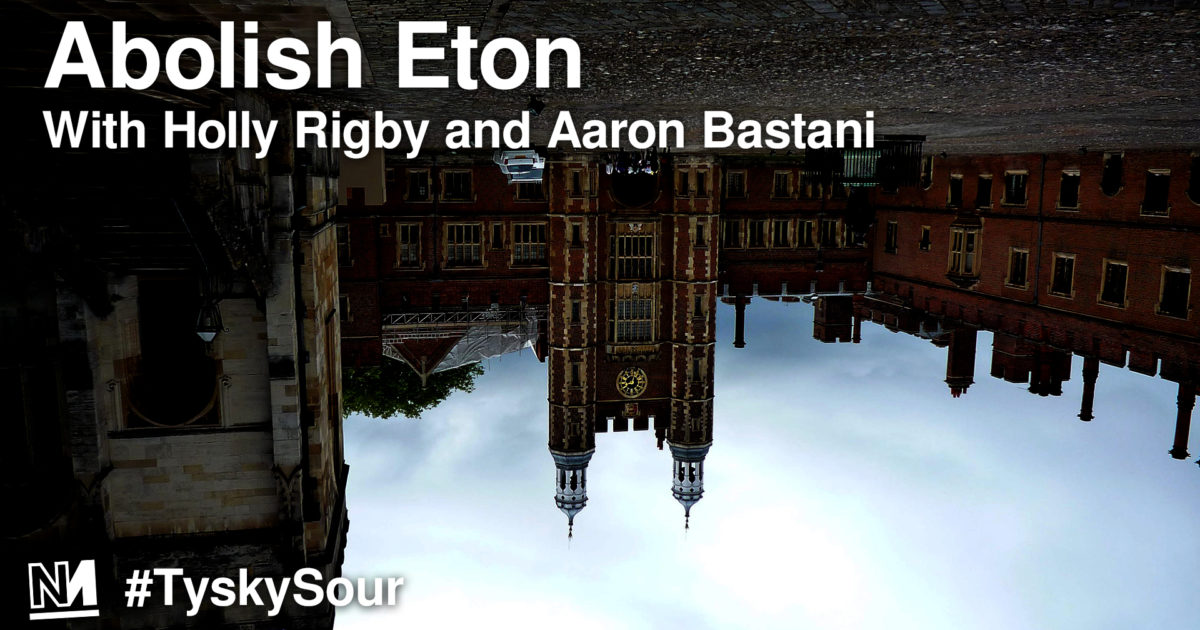 Abolish Eton With Holly Rigby and Aaron Bastani | Novara Media