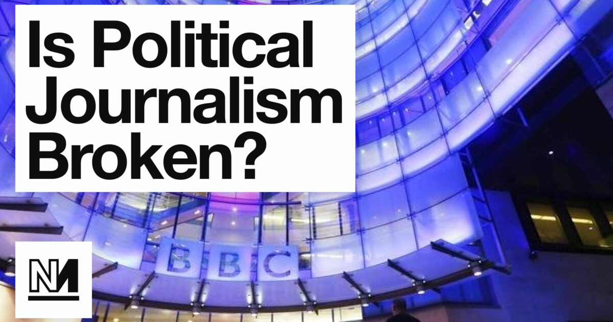 Is Political Journalism Broken? | Novara Media