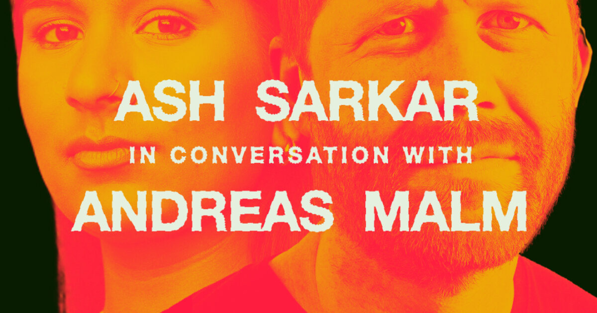 Downstream IRL: Ash Sarkar in Conversation With Andreas Malm | Novara Media