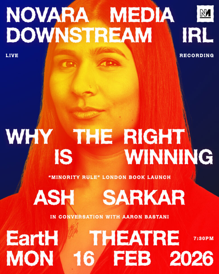 Downstream IRL: Aaron Bastani in Conversation With Ash Sarkar | Novara ...